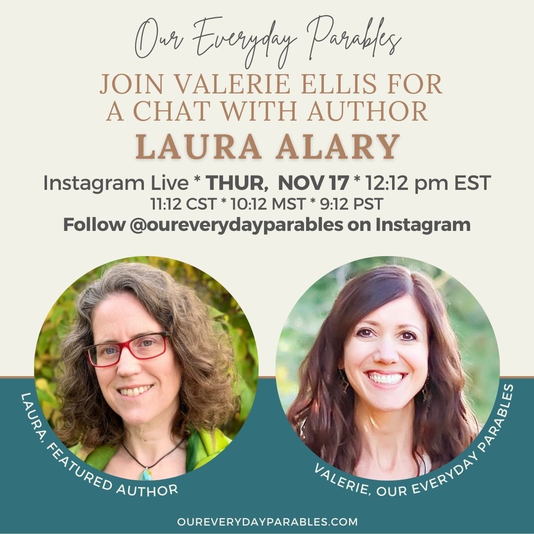 Talking with Valerie Ellis of Our Everyday Parables – Laura Alary